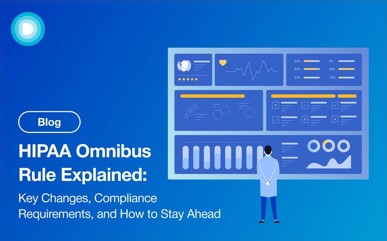 HIPAA Omnibus Rule Explained: Key Changes, Compliance Requirements, and How to Stay Ahead